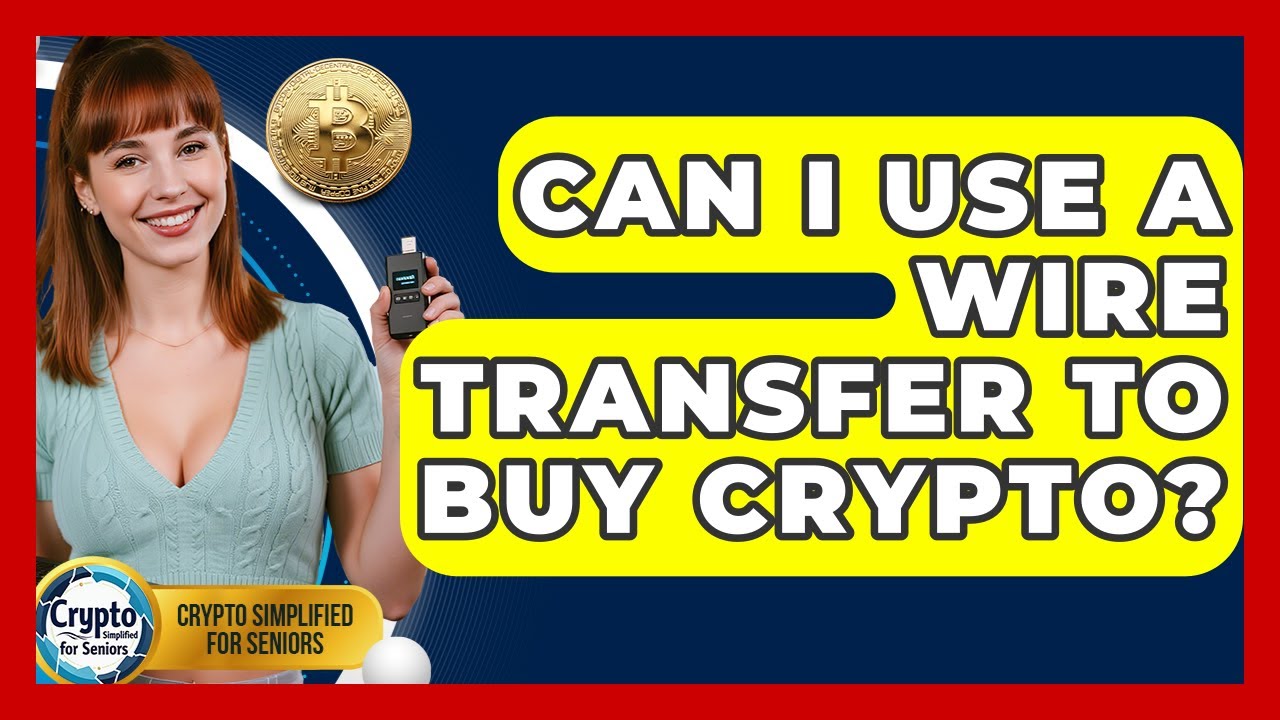 Can I Use A Wire Transfer To Buy Crypto? - Crypto Simplified for ...