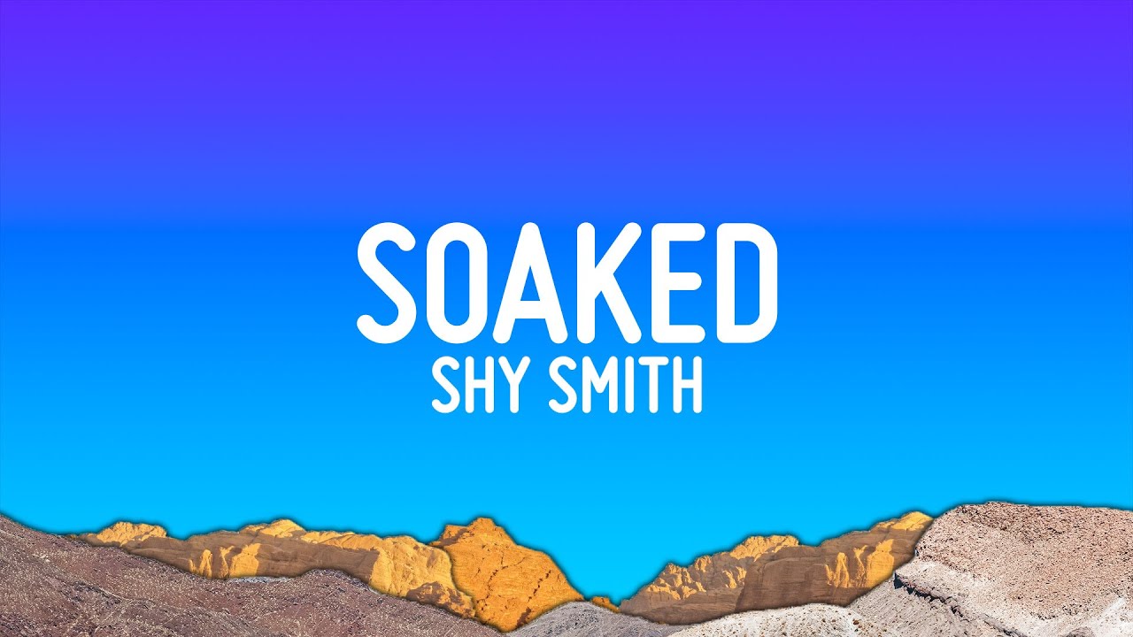 Shy Smith - Soaked (Lyrics) - YouTube