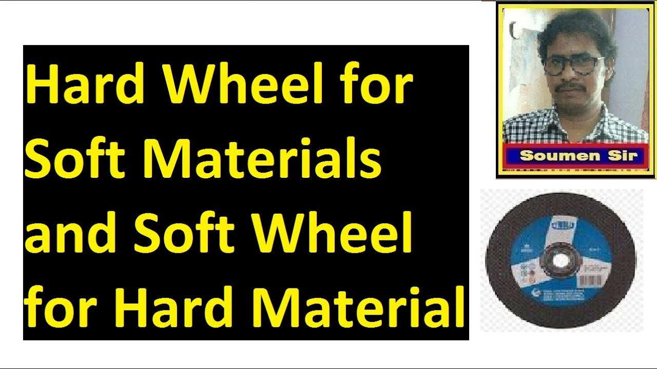 Hard Wheel is used for Soft Material and Soft Wheel is used for Hard ...