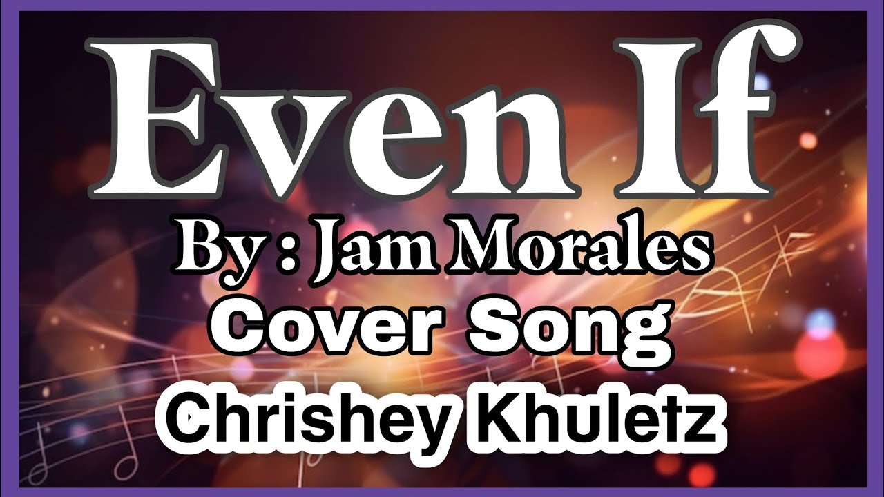 Even If By : Jam Morales ️ ️ ️ ( Cover Lyrics ) Chrishey Khuletz - YouTube