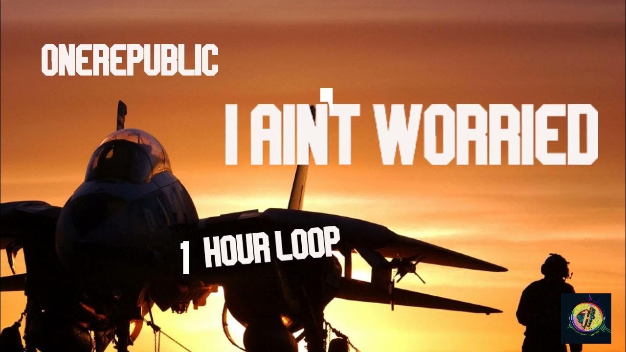 [From Top Gun: Maverick] OneRepublic - I Ain’t Worried (1 hour loop ...
