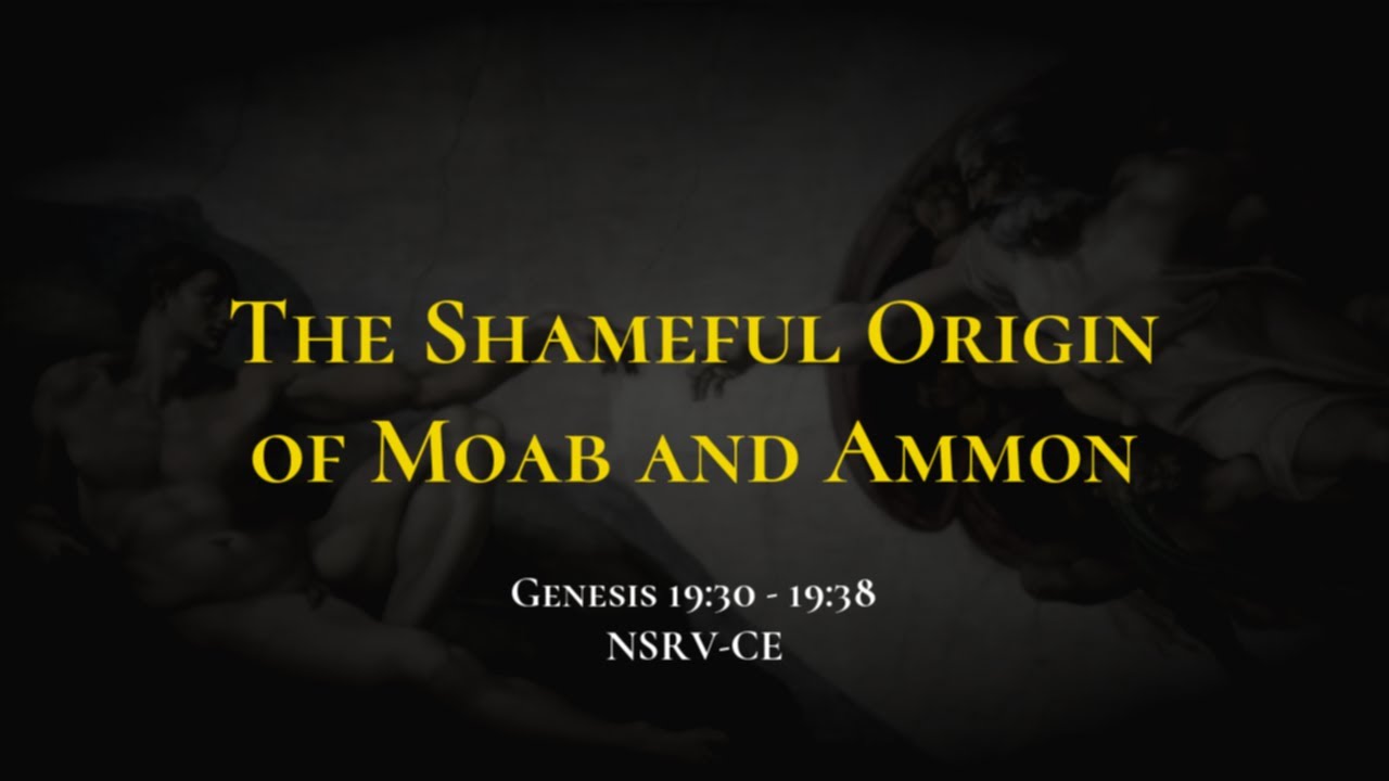 The Shameful Origin of Moab and Ammon - Holy Bible, Genesis 19:30-19:38 ...