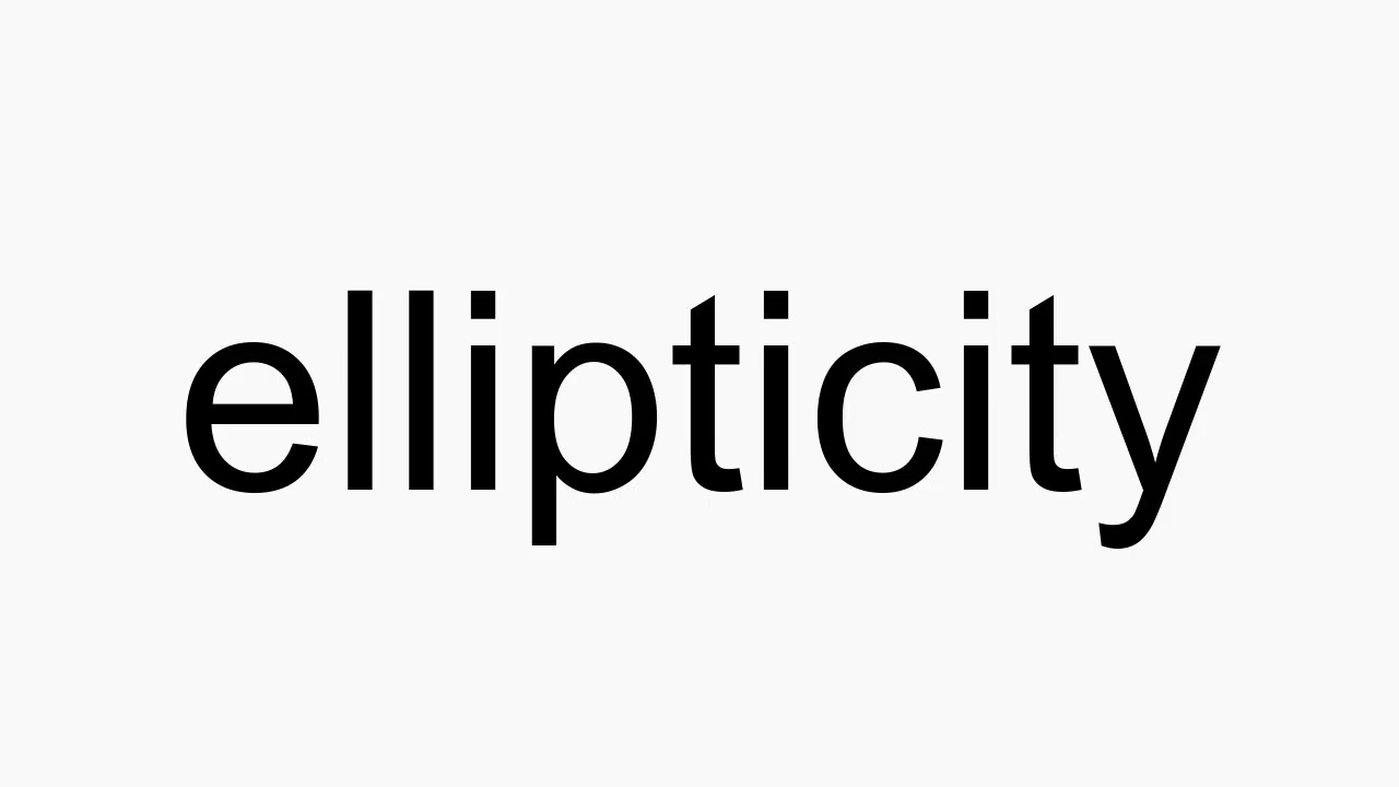 How to pronounce ellipticity - YouTube