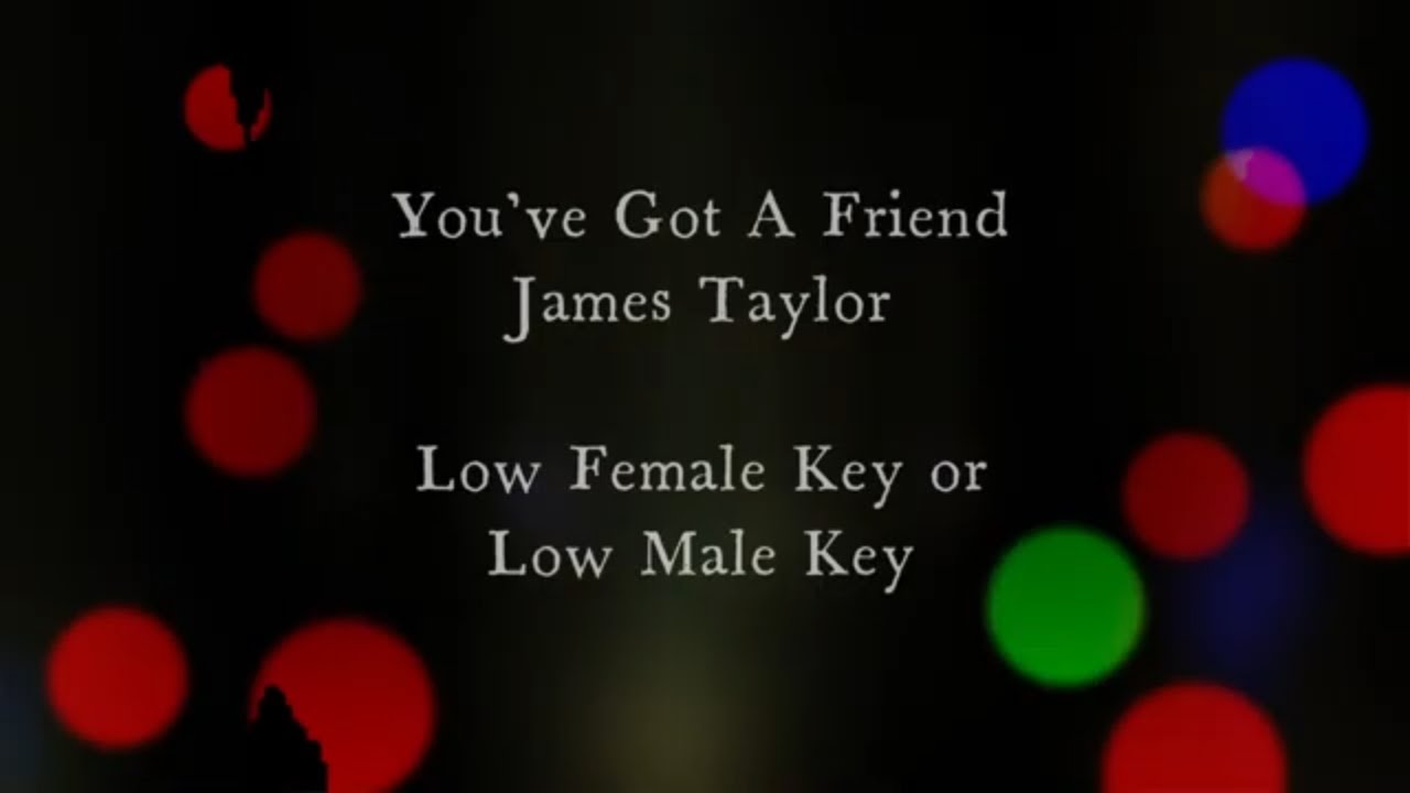 You've Got A Friend by James Taylor Low Female Key or Low Male Key ...