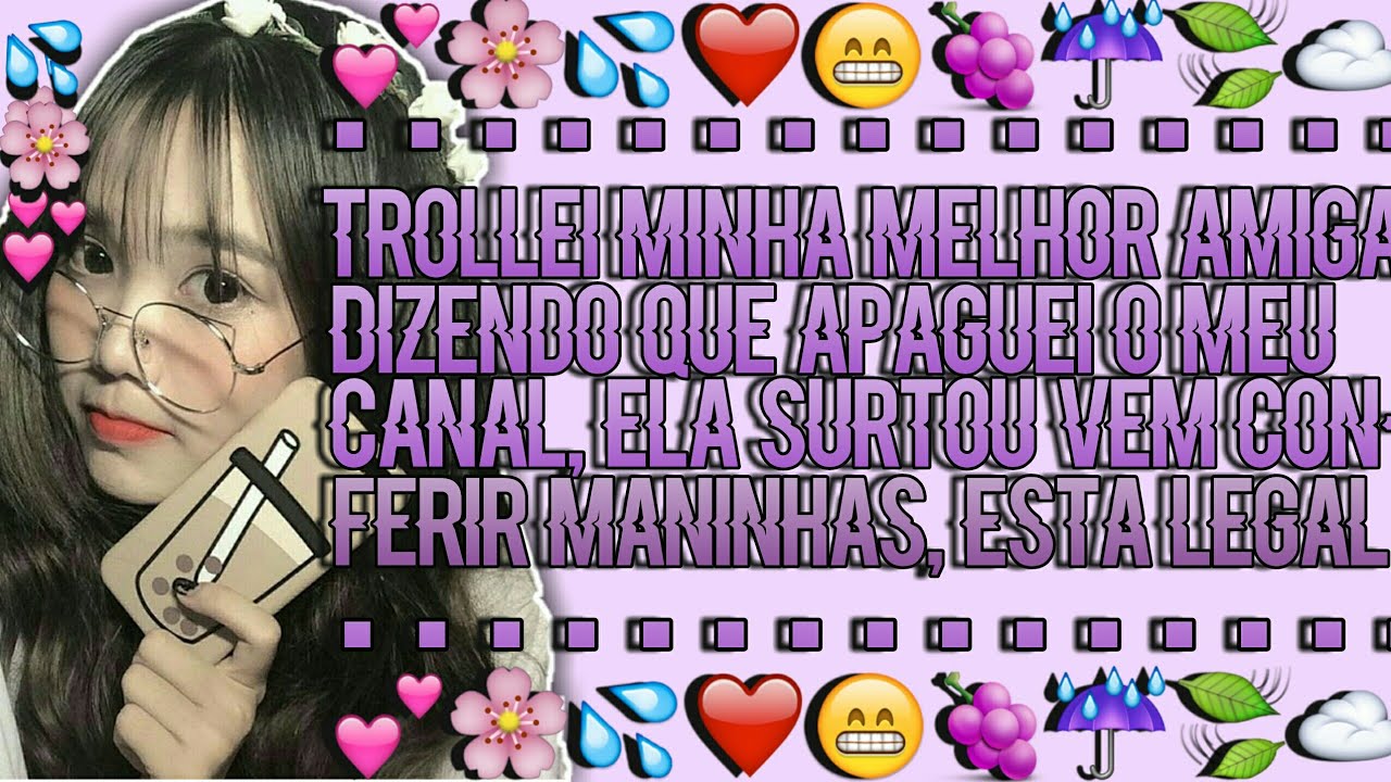 Trollei Minha Amiga Hahaha💕🌸 Youtube