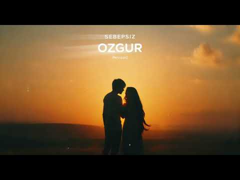 Sebepsiz - Özgür | Revised 