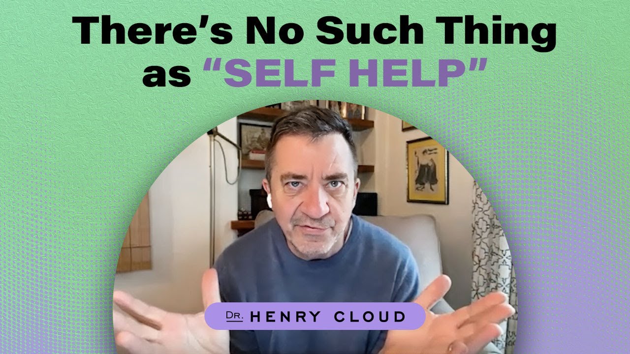 Change the way you think about self-help | Dr. Henry Cloud - YouTube