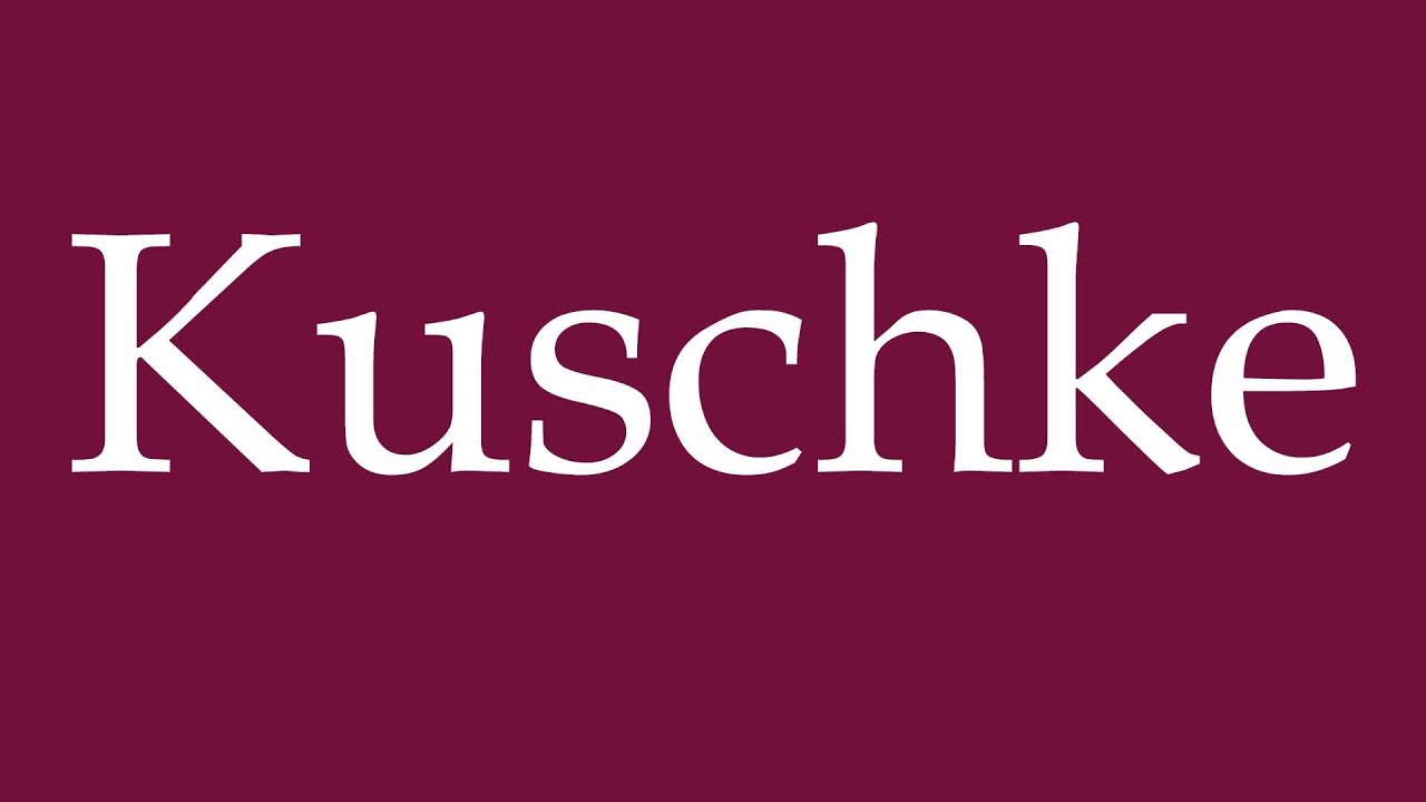How to Pronounce ''Kuschke'' Correctly in German - YouTube