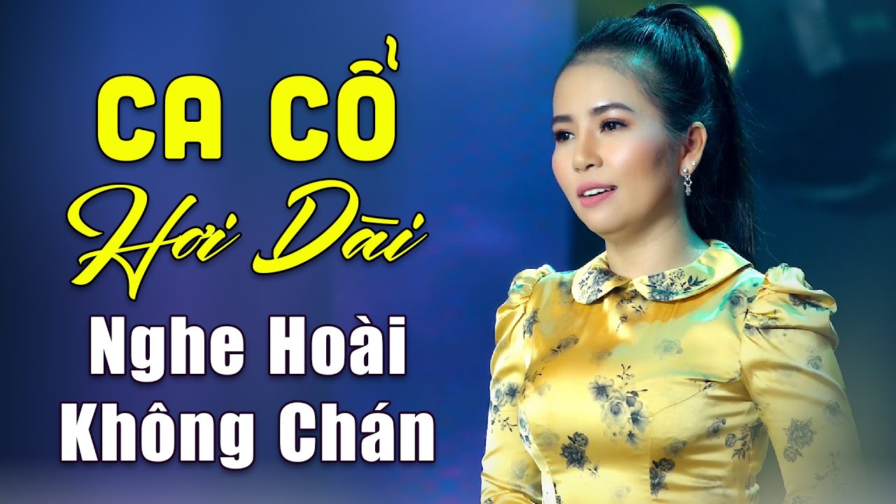 20 Bài Ca Cổ Mới Nghe Đã Ngủ Mê Say Quên Trời Đất | Vọng Cổ Hơi Dài Hay ...