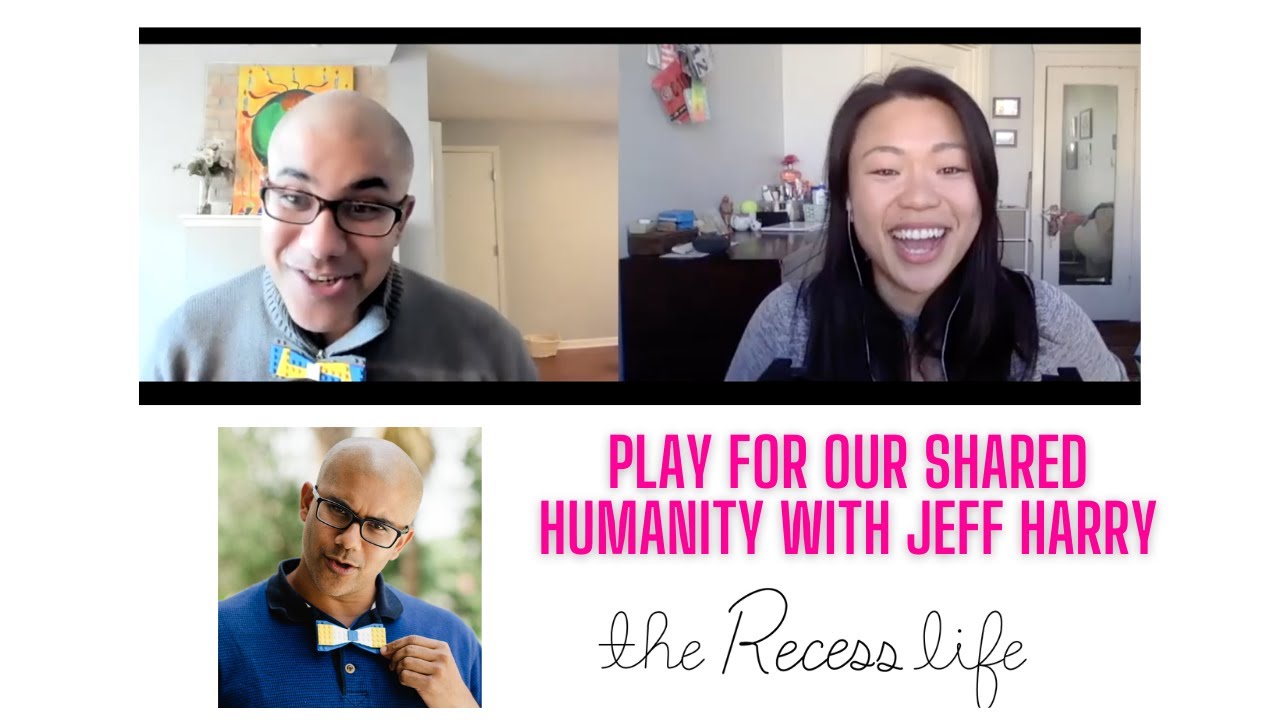 Play for our Shared Humanity with Jeff Harry (The Recess Life Podcast ...