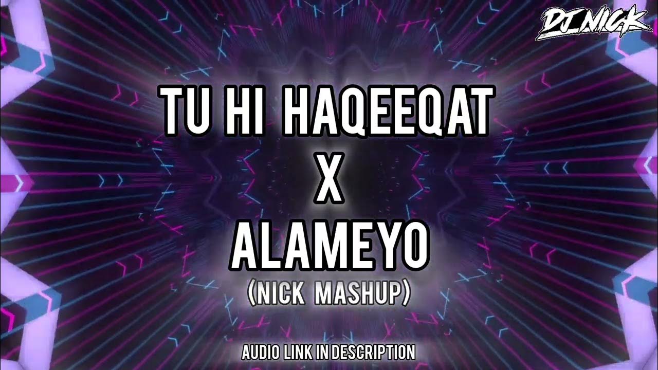 TU HI HAQEEQAT X ALAMEYO - DJ NICK MASHUP | AFRO HOUSE | 2024 - YouTube