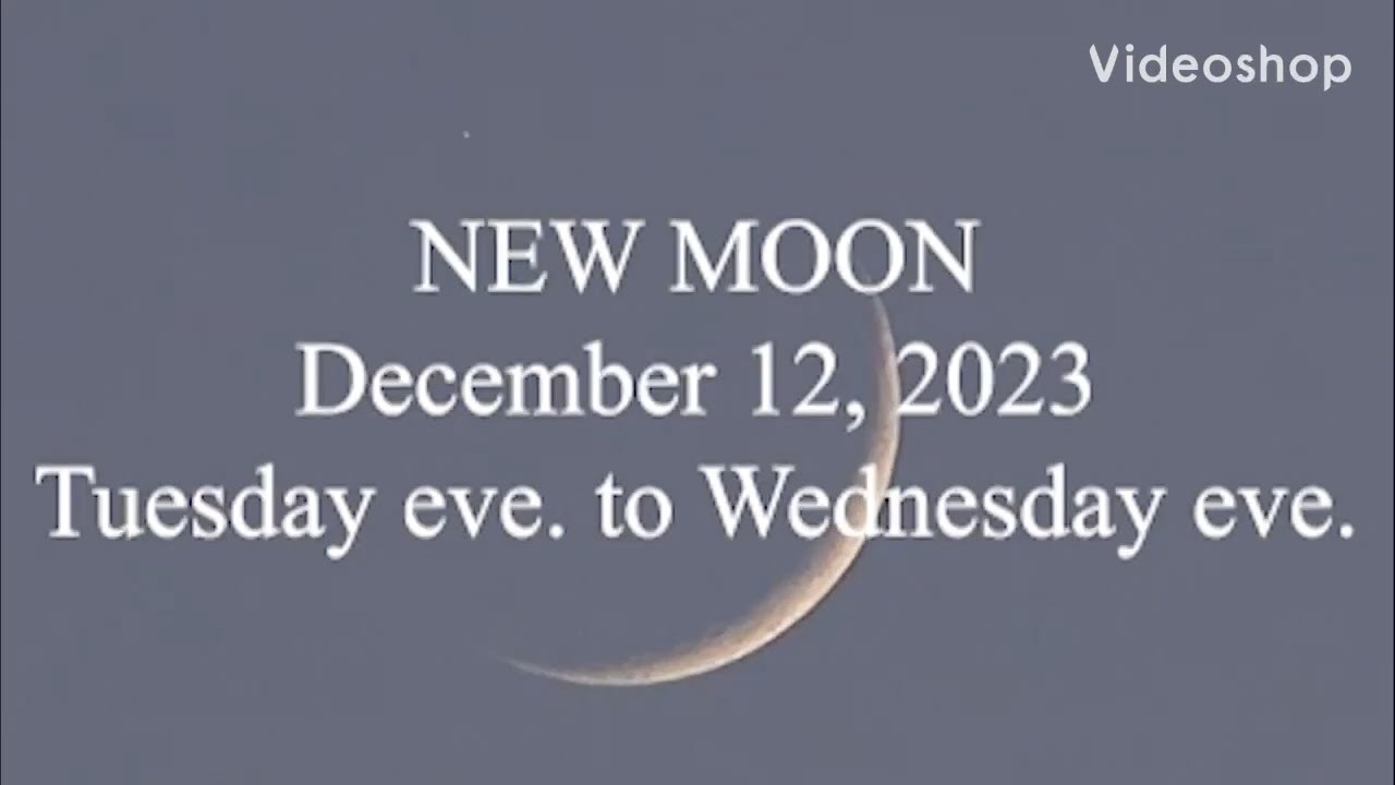 NEW MOON DECEMBER 12, 2023 Tuesday eve. to Wednesday eve. - YouTube