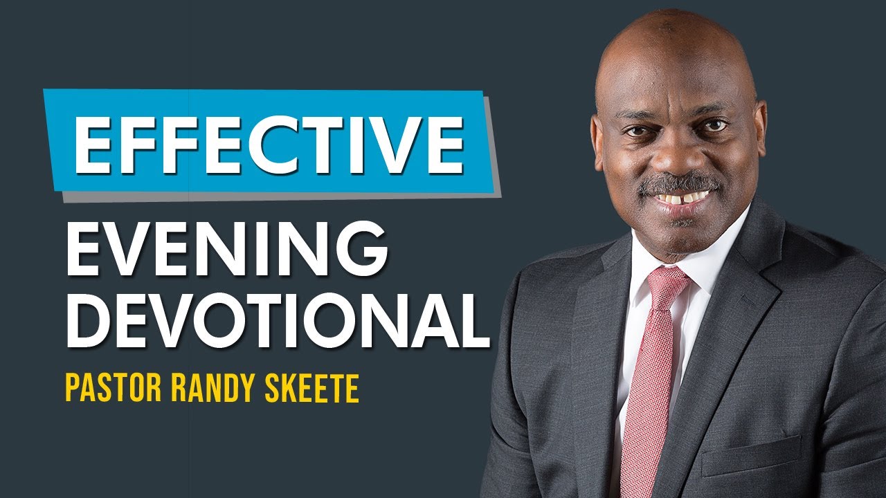 EFFECTIVE Evening Devotional | Pastor Randy Skeete - YouTube