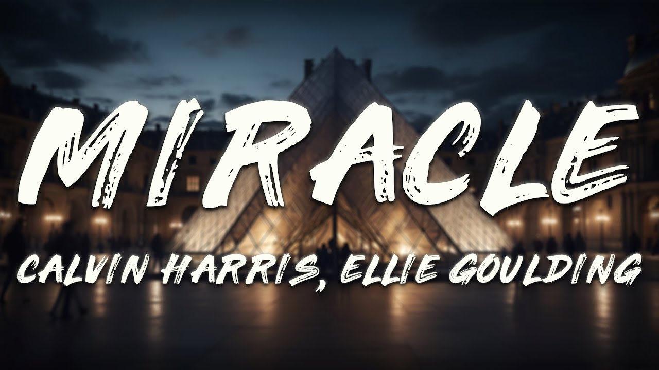 Calvin Harris & Ellie Goulding - Miracle (Lyrics) - YouTube