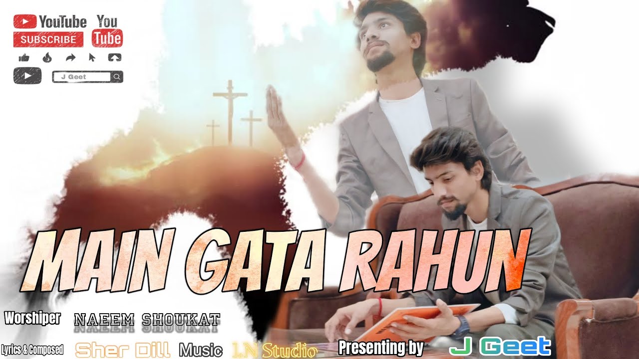 MAIN GATA RAHUN New Geet 2025 || Worshiper Naeem Shoukat || By J GEET ...