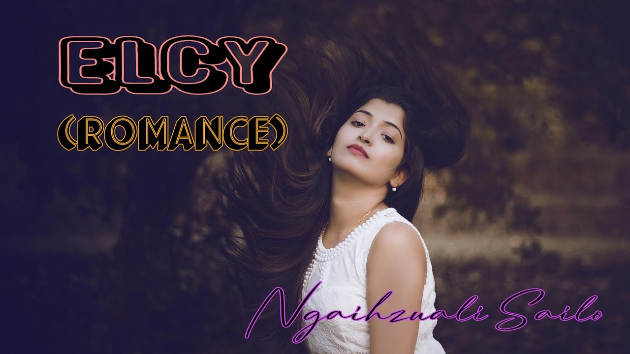 Elcy | Romance | Short Story | Ziaktu : Ngaihzuali Sailo - YouTube