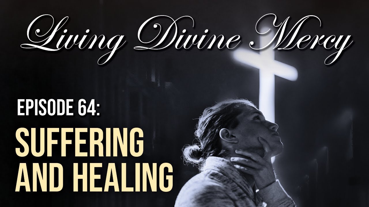 Suffering and Healing - Living Divine Mercy TV Show (EWTN) Ep. 64 - YouTube