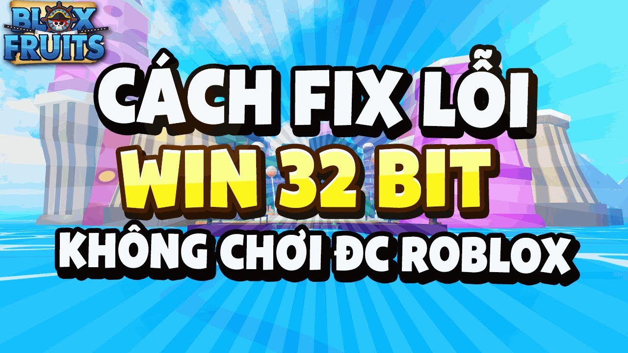 Cách Fix Lối Win 32 Bit Không Chơi Được Roblox - YouTube