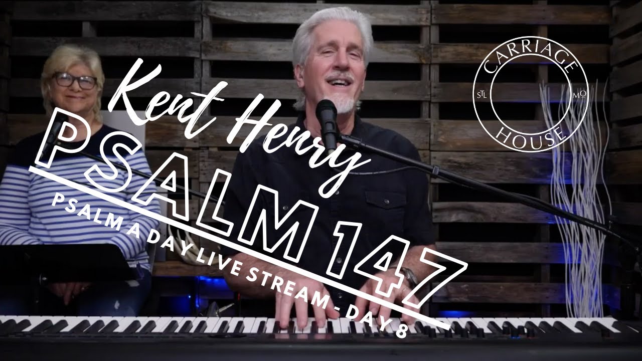KENT AND CARLA HENRY | 3-26-20 PSALM 147 LIVE STREAM DAY 8 | CARRIAGE ...