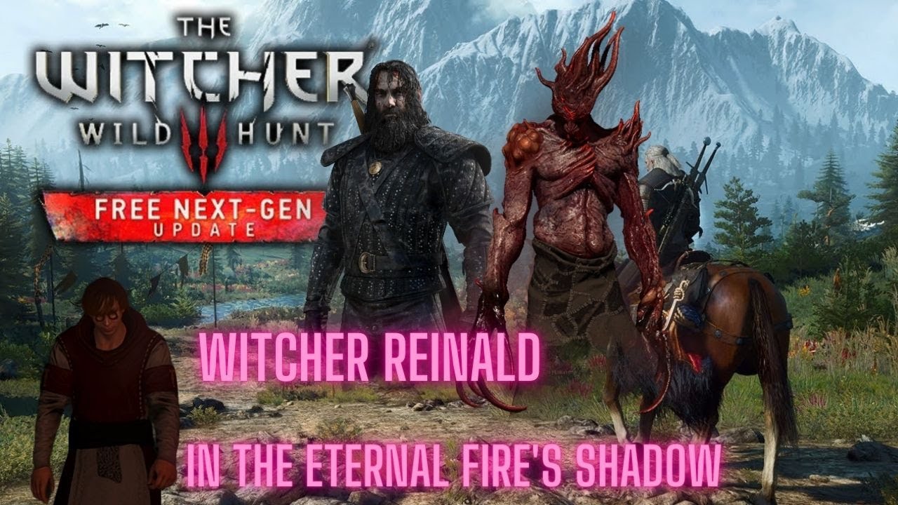 The Witcher 3 Wild Hunt Next Gen Update In the Eternal Fire's Shadow ...