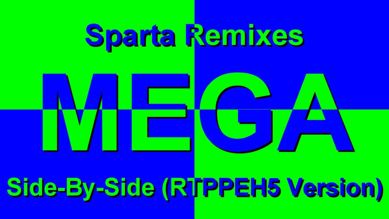 Sparta Remixes MEGA Side-By-Side (RTPPEH5 Version) - YouTube