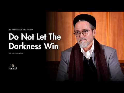 Do Not Let The Darkness Win - Shaykh Hamza Yusuf