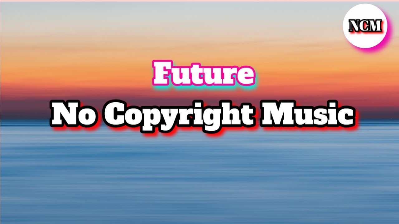NCM 24 Future - No Copyright Music - YouTube
