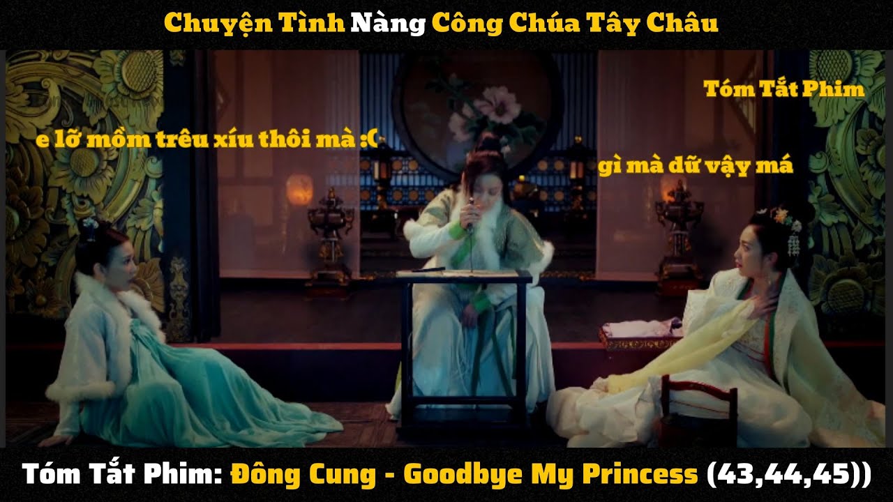 Review Phim: Đông Cung (43,44,45) | Review Goodbye My Princess 2019 ...