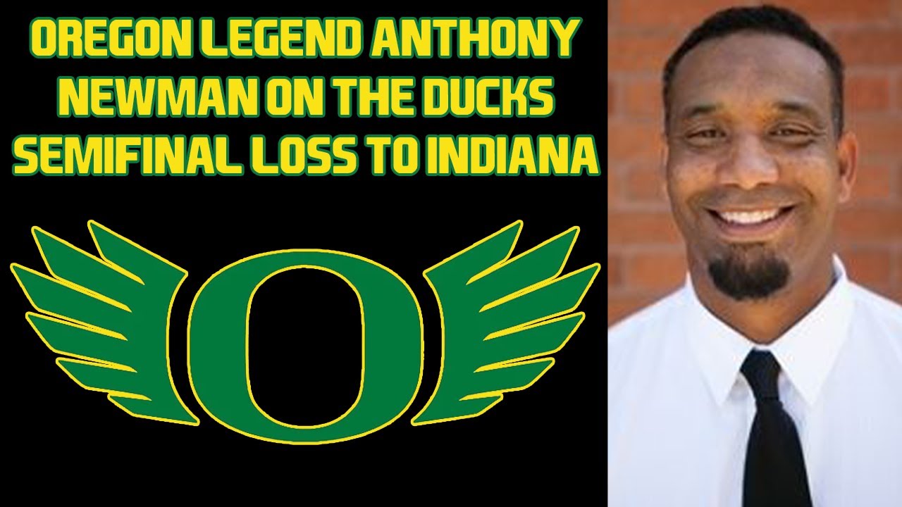 Oregon Legend Anthony Newman On The Ducks Semifinal Loss To Indiana ...