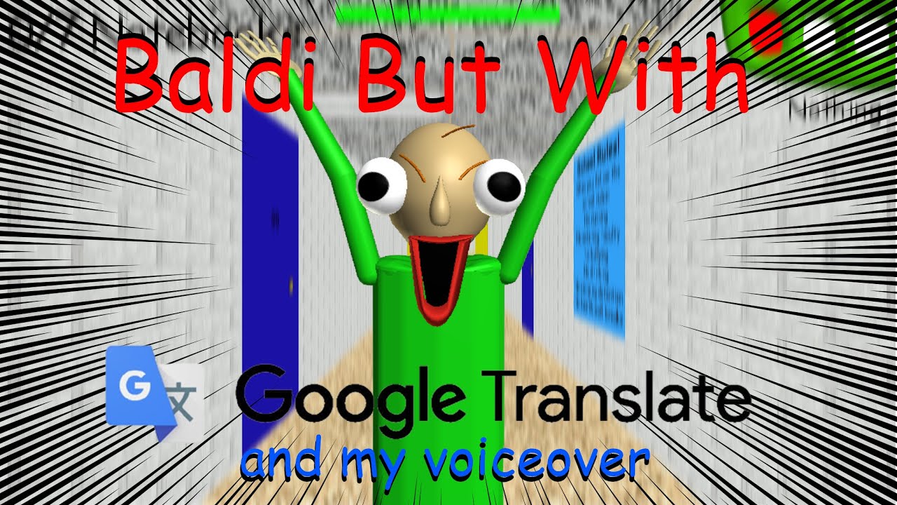Baldi But With Google Translate and my Voiceover - YouTube