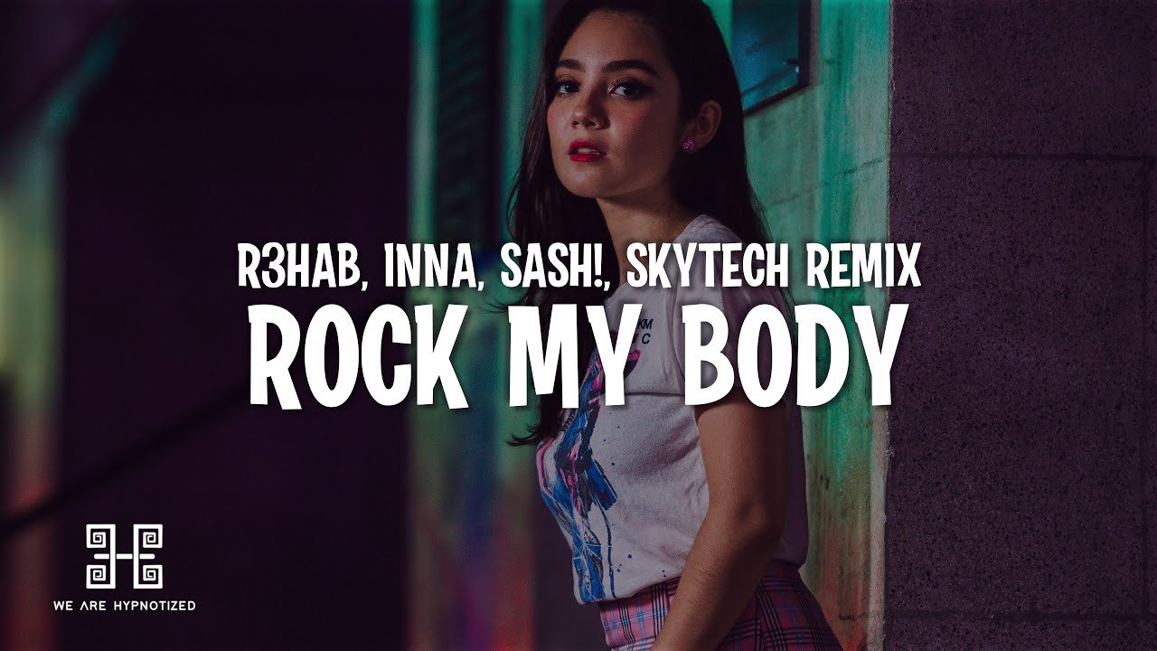 R3HAB, INNA - Rock My Body (with Sash!) [Skytech Remix] - YouTube