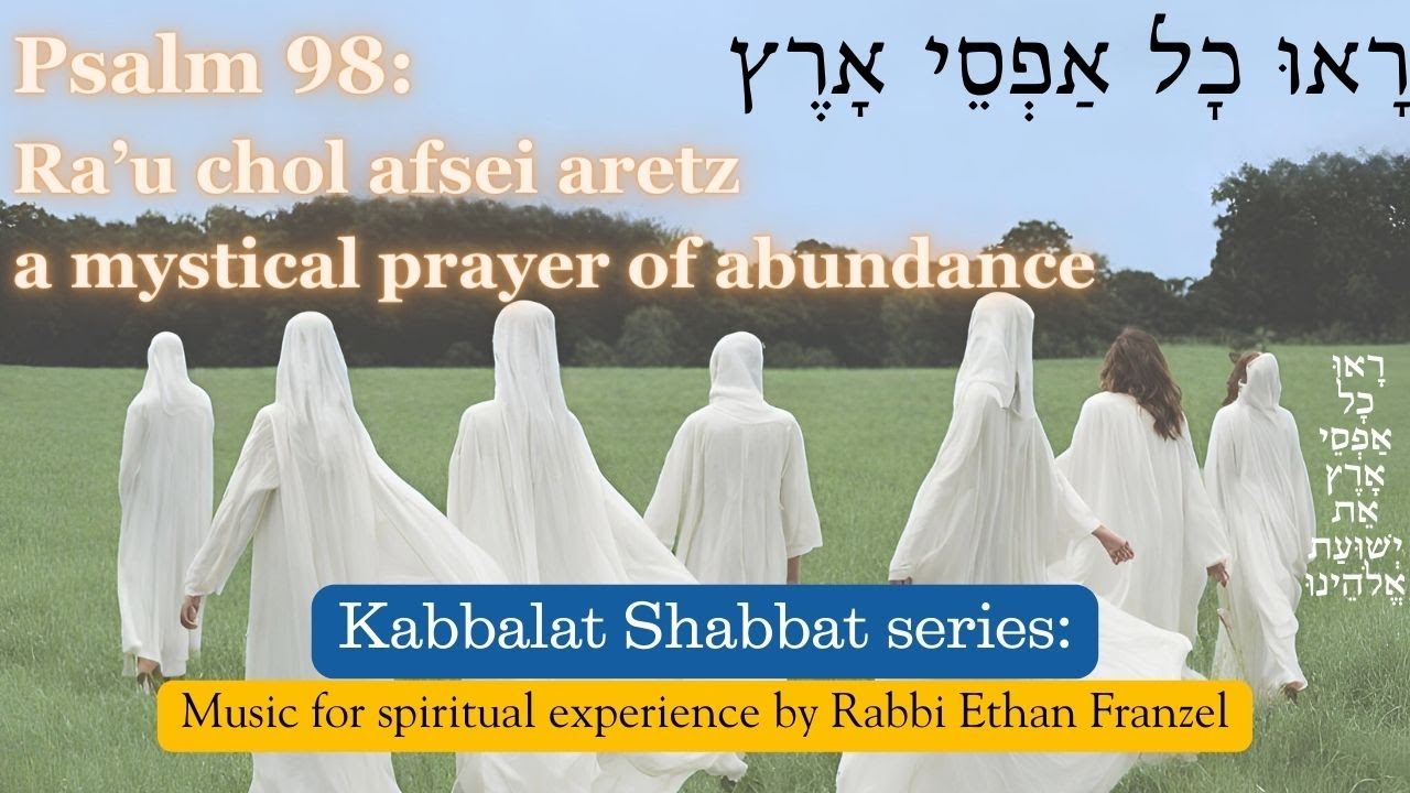 Kabbalat Shabbat Chanting Series, Psalm 98: A Mystical Prayer of Abundance by Rabbi Ethan ...