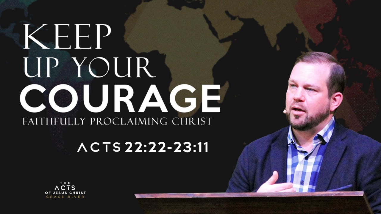 Keep Up Your Courage (Acts 22:22-23:11) | GRACE RIVER - YouTube