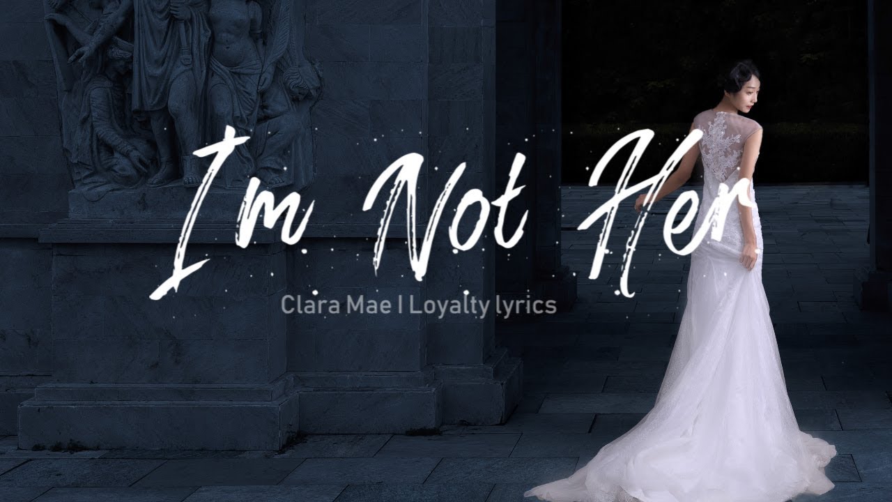 Im Not Her - Clara Mae - Lyrics - YouTube