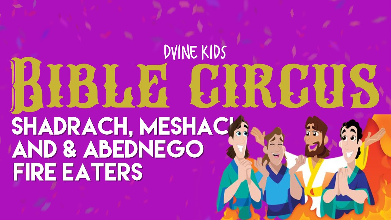 Dvine Kids | Bible Circus | Pt.5 Shadrach, Meshach, and Abednego Fire ...