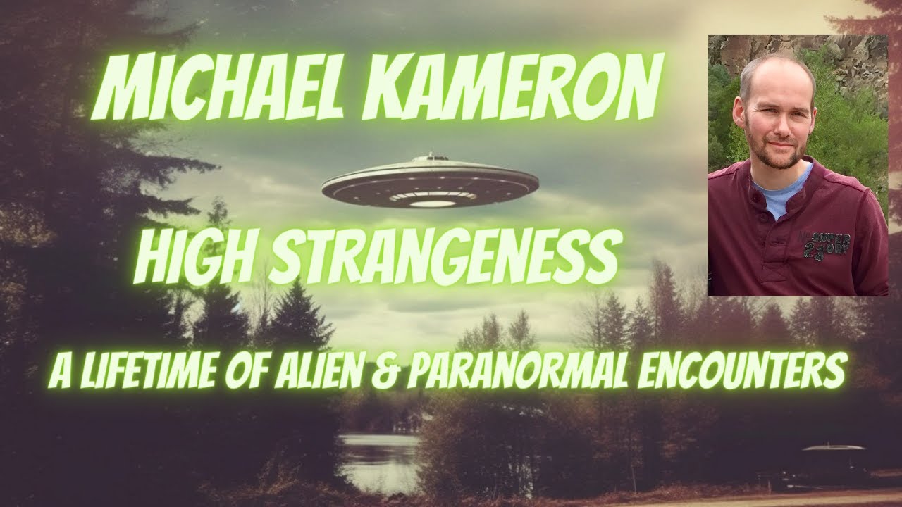 Michael Kameron -HIGH STRANGENESS - A Lifetime of Alien & Paranormal ...