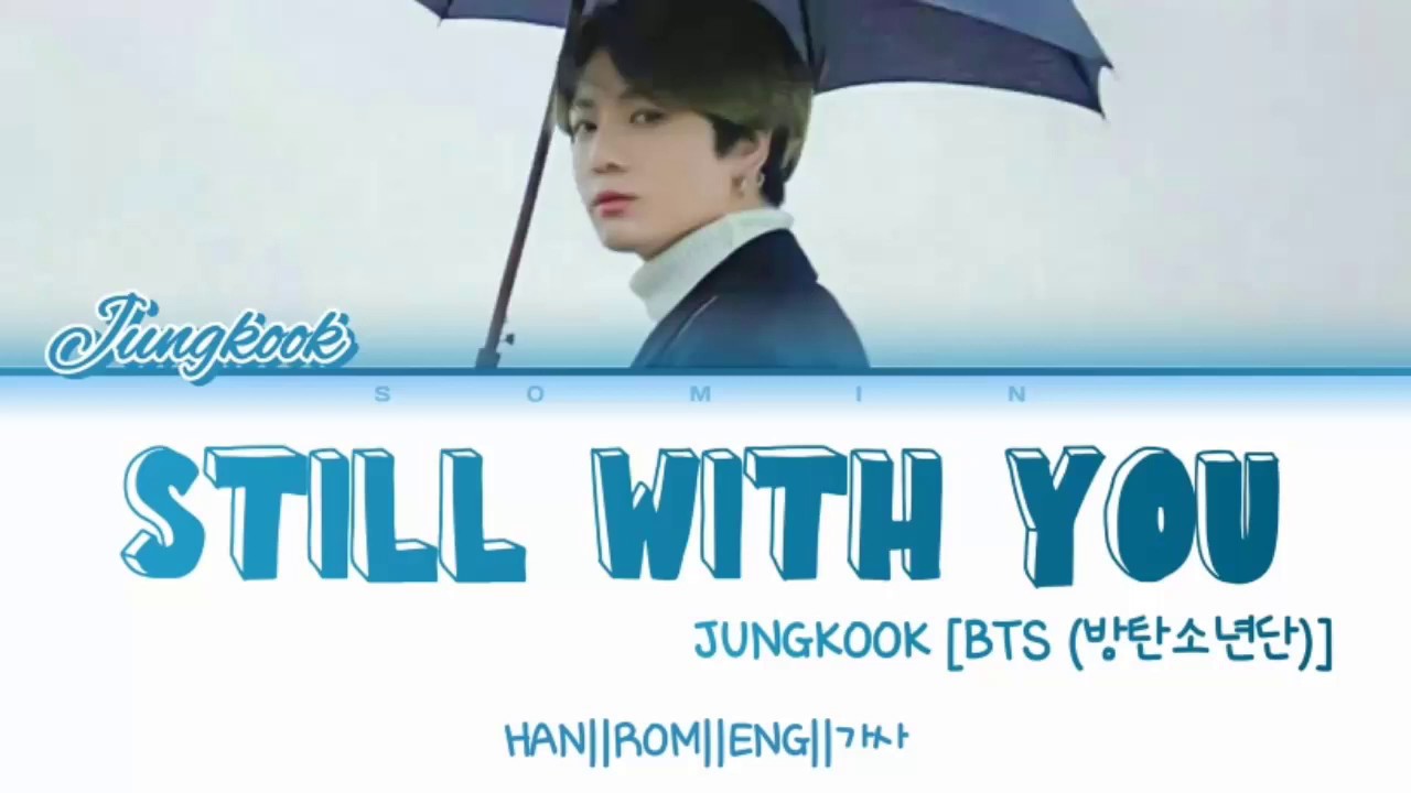 STILL WITH YOU//JUNGKOOK(정국)//lyrics han||rom||eng - YouTube
