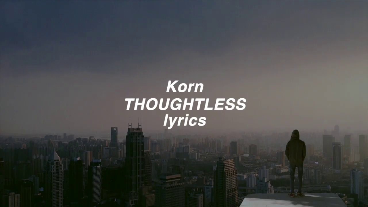 「Korn」Thoughtless lyrics (HD) - YouTube