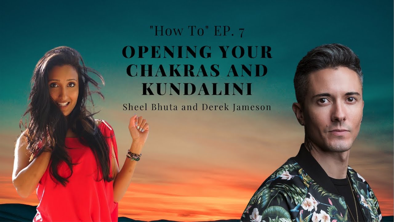 “How To” w/Derek Jameson Ep. 7: Opening Your Chakras with Sheel Bhuta ...