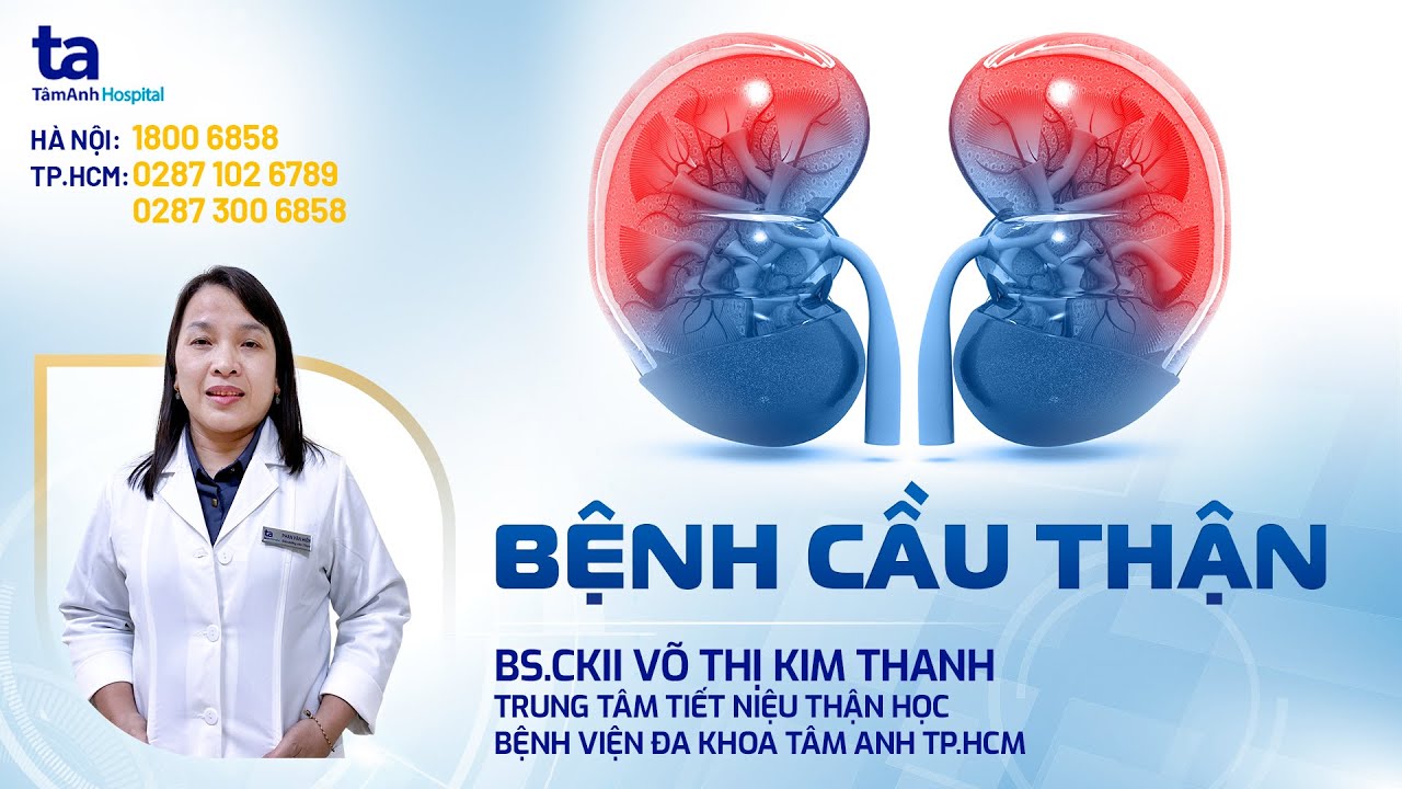 Bệnh cầu thận: Nguyên nhân, triệu chứng và phòng ngừa | BS.CKII Võ Thị ...