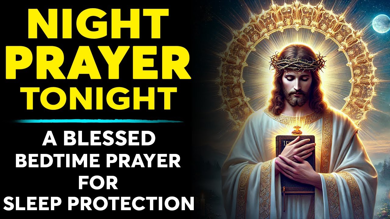 NIGHT PRAYER TONIGHT 🙏 A Blessed Bedtime Prayer For Sleep Protection ...