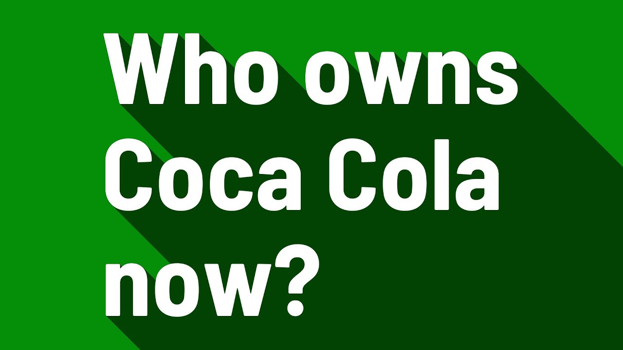 Who owns Coca Cola now? - YouTube