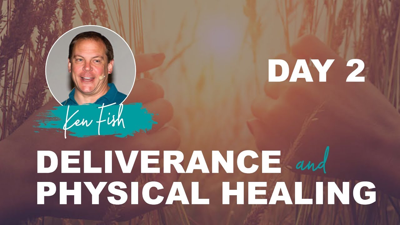 Ken Fish - Deliverance & Physical Healing Day 2 - February 5, 2019 ...