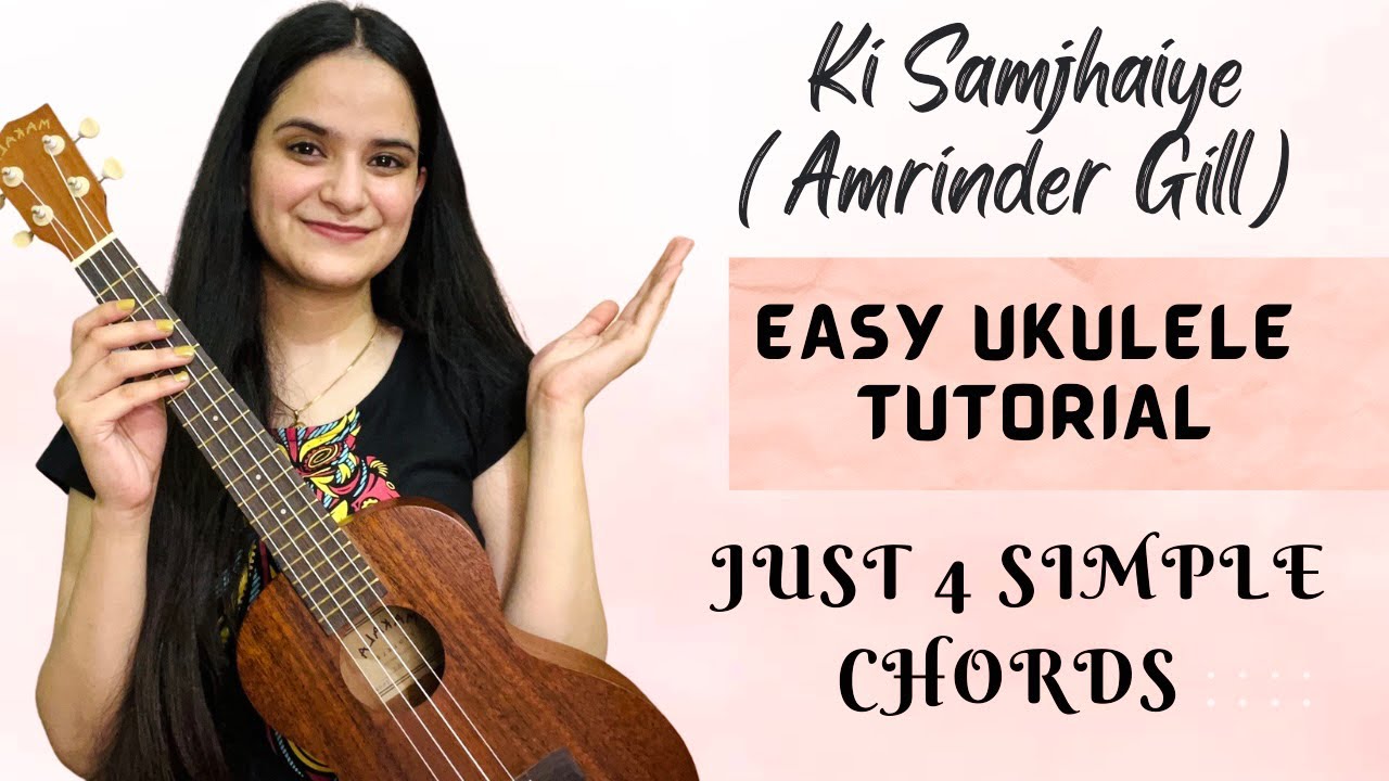 Ki Samjhaiye By Amrinder Gill | Very Easy Ukulele Tutorial | Just 4 ...