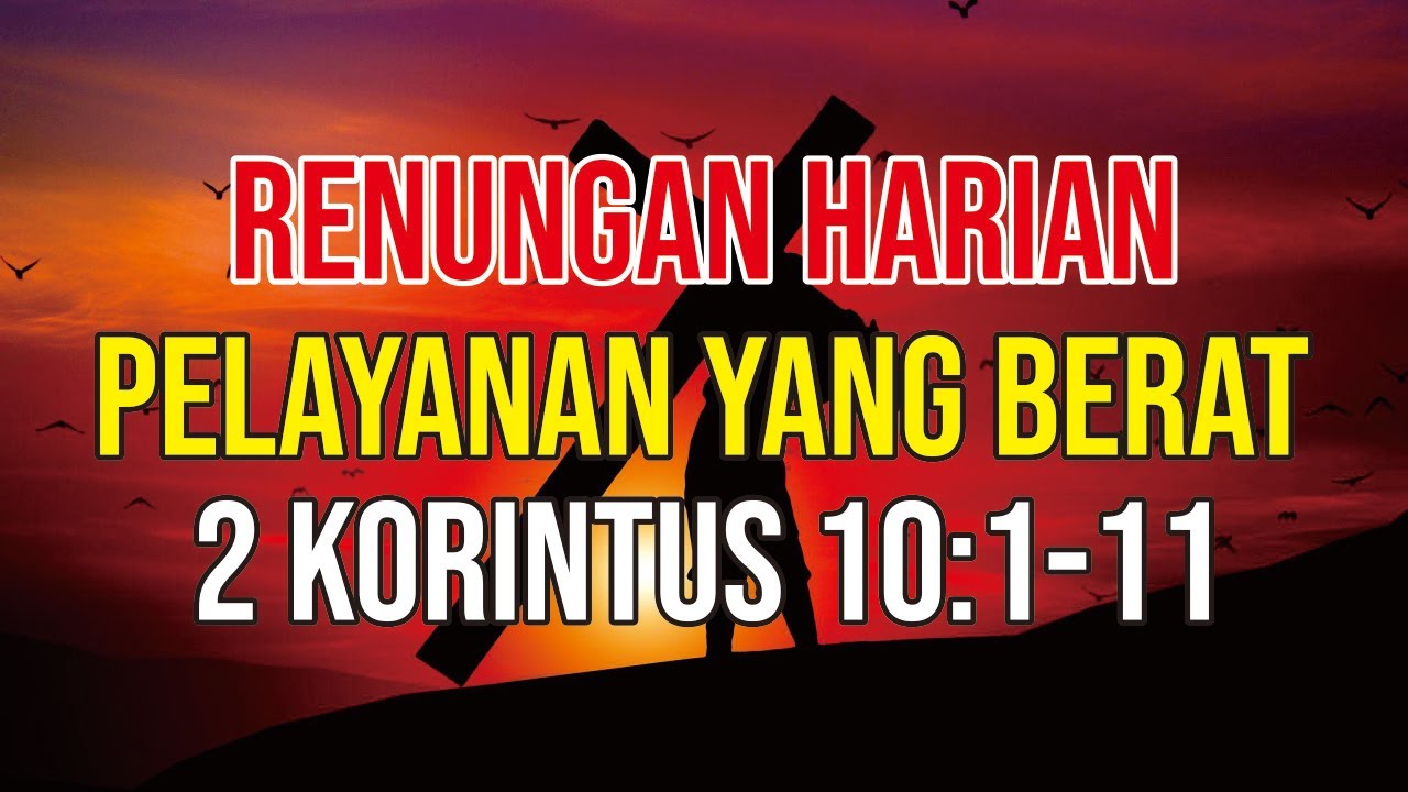 PELAYANAN YANG BERAT (2 Korintus 10:1-11) RENUNGAN HARIAN KRISTEN ...