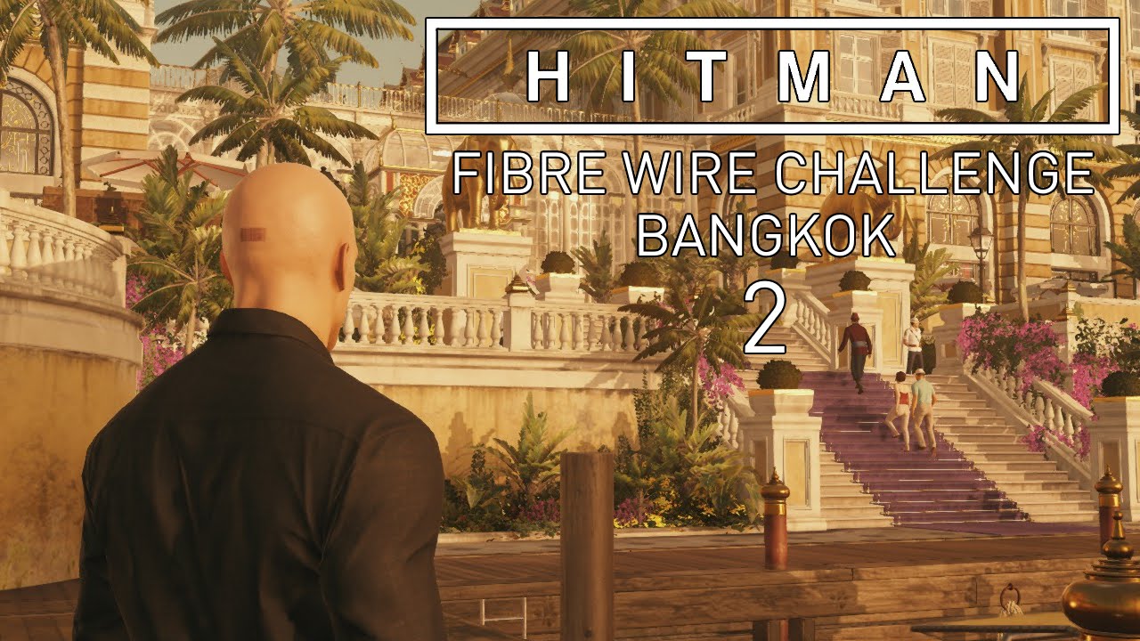 Hitman (2016) - Bangkok Part 2 - Fibre Wire Challenge Let's Play Part ...