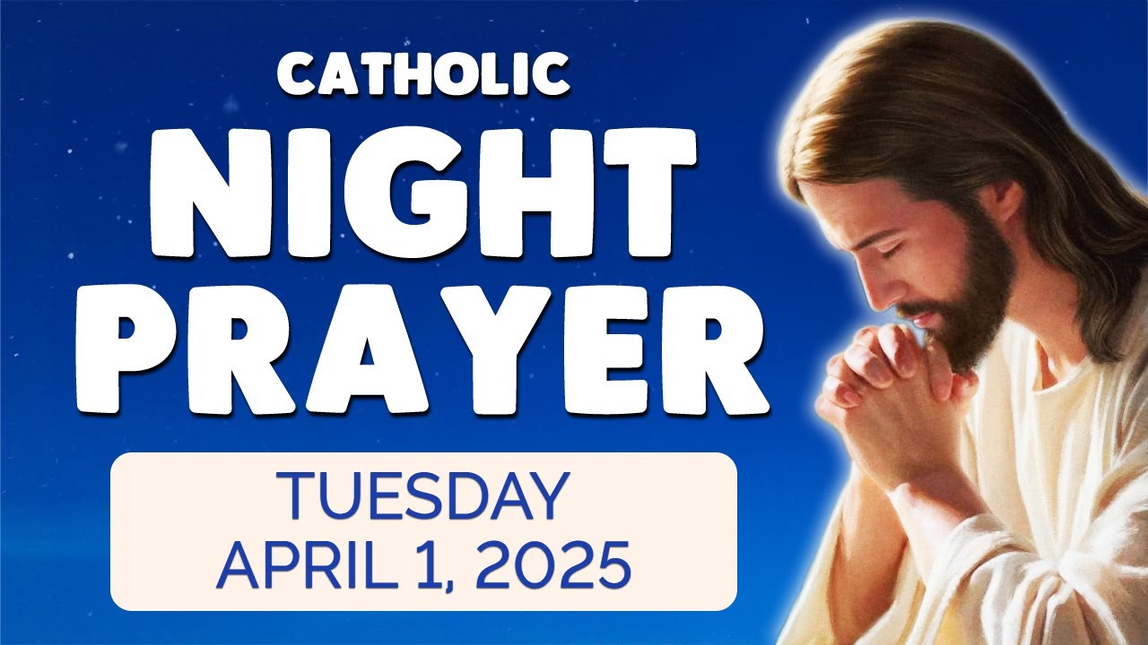 🙏 Catholic NIGHT PRAYER TONIGHT 🙏 Tuesday April 1, 2025 Prayers - YouTube