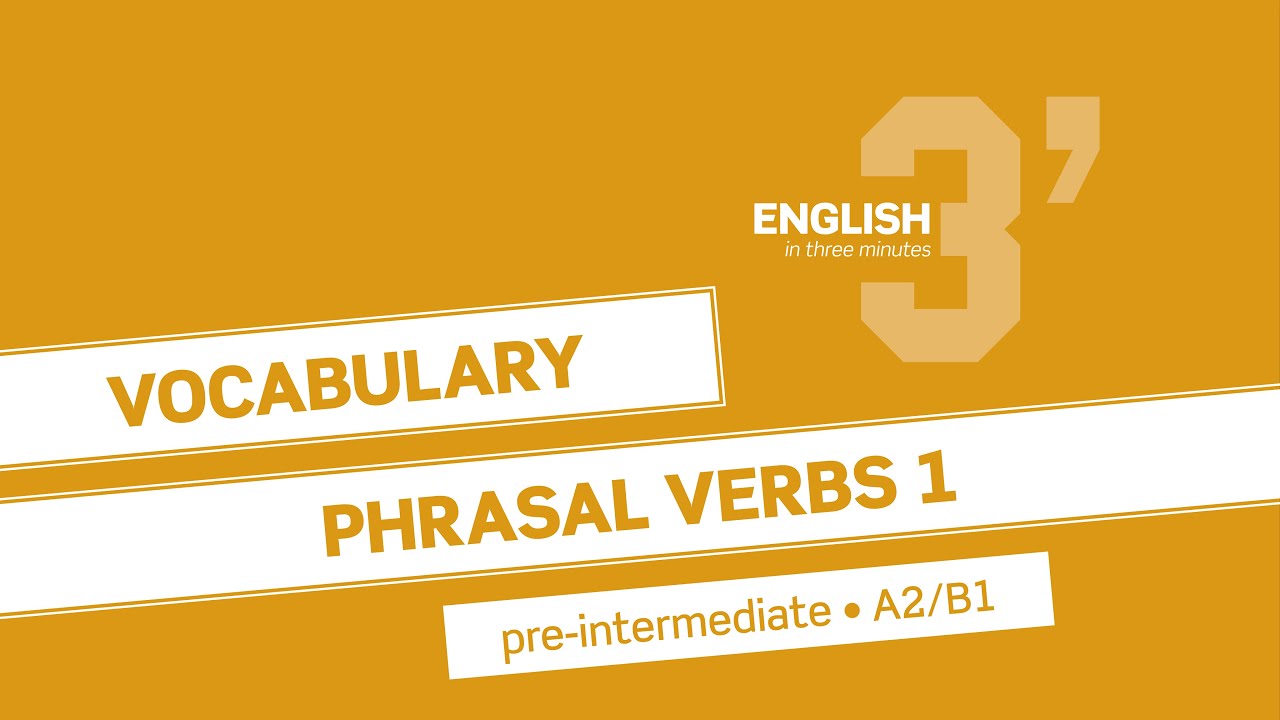 English in 3 minutes (Pre-Intermediate / A2/B1) - Vocabulary: Phrasal ...