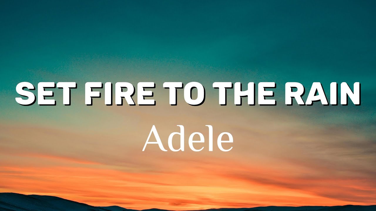 SET FIRE TO THE RAIN - Adele [ Lyrical Music Video ] - YouTube