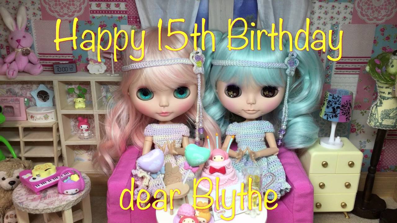 034* Happy Birthday dear Blythe♡ - YouTube